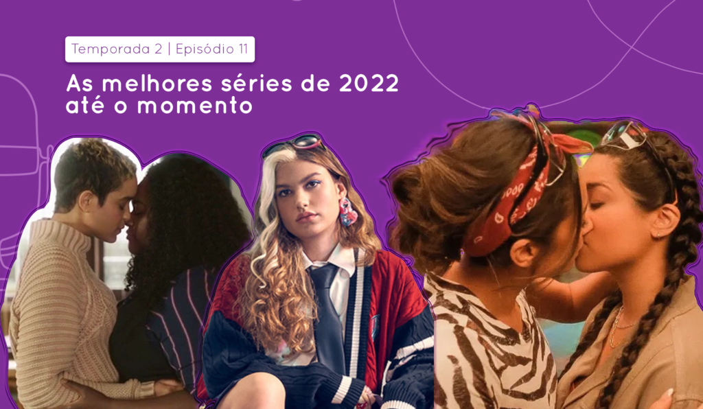 LesB Cast | Temporada 2 Episódio 11 - as melhores séries de 2022 até o ...